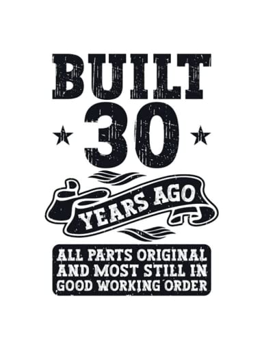 30th Birthday Built 30 Years Ago Original 30th Birthday: Notebook ...