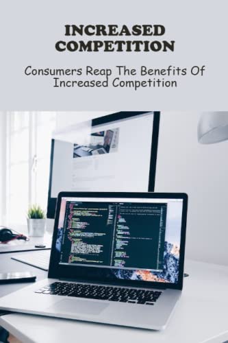 Increased Competition: Consumers Reap The Benefits Of Increased ...