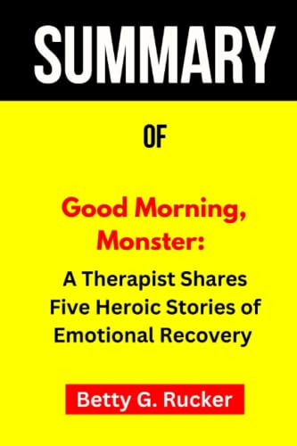 SUMMARY of Good Morning, Monster: A Therapist Shares Five Heroic ...