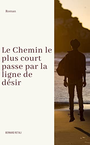 Le Chemin le plus court passe par la ligne de désir: Un roman qui ...