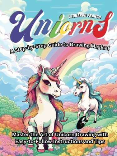 A Step-by-Step Guide to Drawing Magical Unicorns: Master the Art of ...