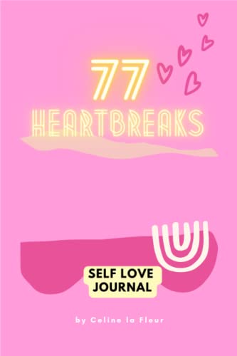 Self Love Heartbreak Journal: Blank Pages for Recording 77 Heartbreaks ...