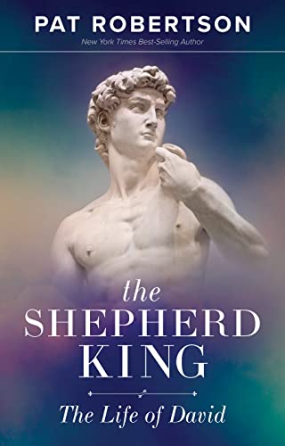 The Shepherd King: The Life of David by Pat Robertson | Goodreads