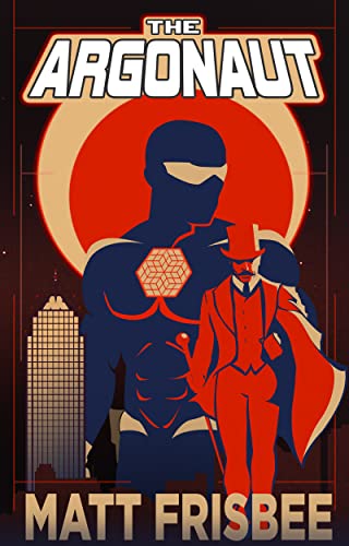 The Argonaut: Tale of an Accidental Superhero by Matt Frisbee | Goodreads
