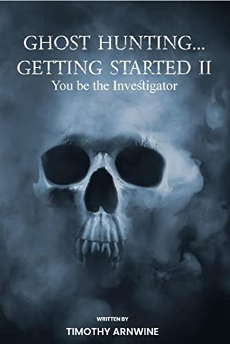 Ghost Hunting…Getting Started II: You be the Investigator by Timothy ...