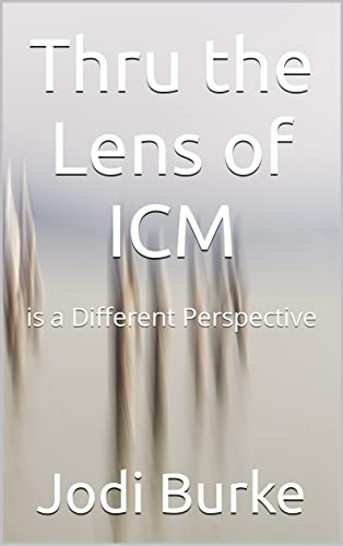 Thru the Lens of ICM : is a Different Perspective by Jodi Burke | Goodreads