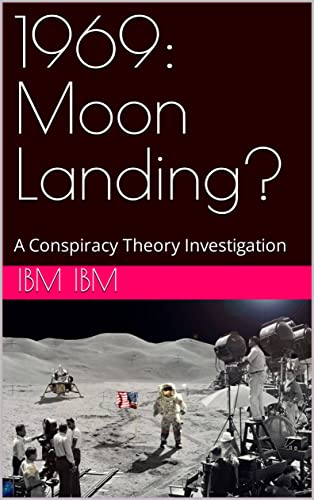 1969: Moon Landing? : A Conspiracy Theory Investigation by IBM ibm ...