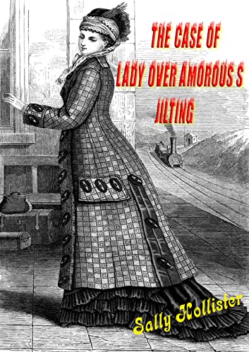 The Case Of Lady Over-Amorous’s Jilting by Sally Hollister | Goodreads