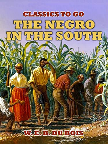 The Negro In The South by W.E.B. Du Bois | Goodreads