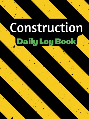 Construction Daily Log Book: A simple Construction Management Logbook ...