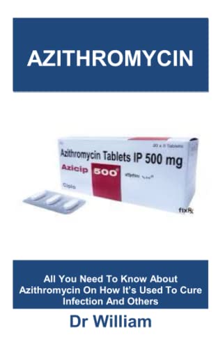 AZITHROMYCIN: All You Need To Know About Azithromycin On How Its Used ...