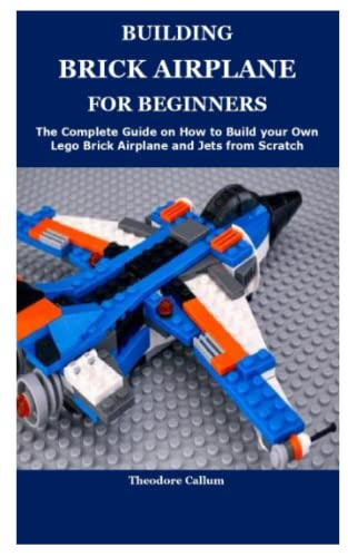 BUILDING BRICK AIRPLANE FOR BEGINNERS: The Complete Guide on How to ...