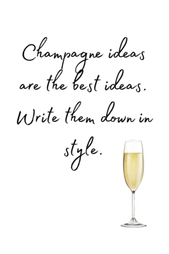 Champagne ideas are the best ideas. Write them down in style.: Unleash ...