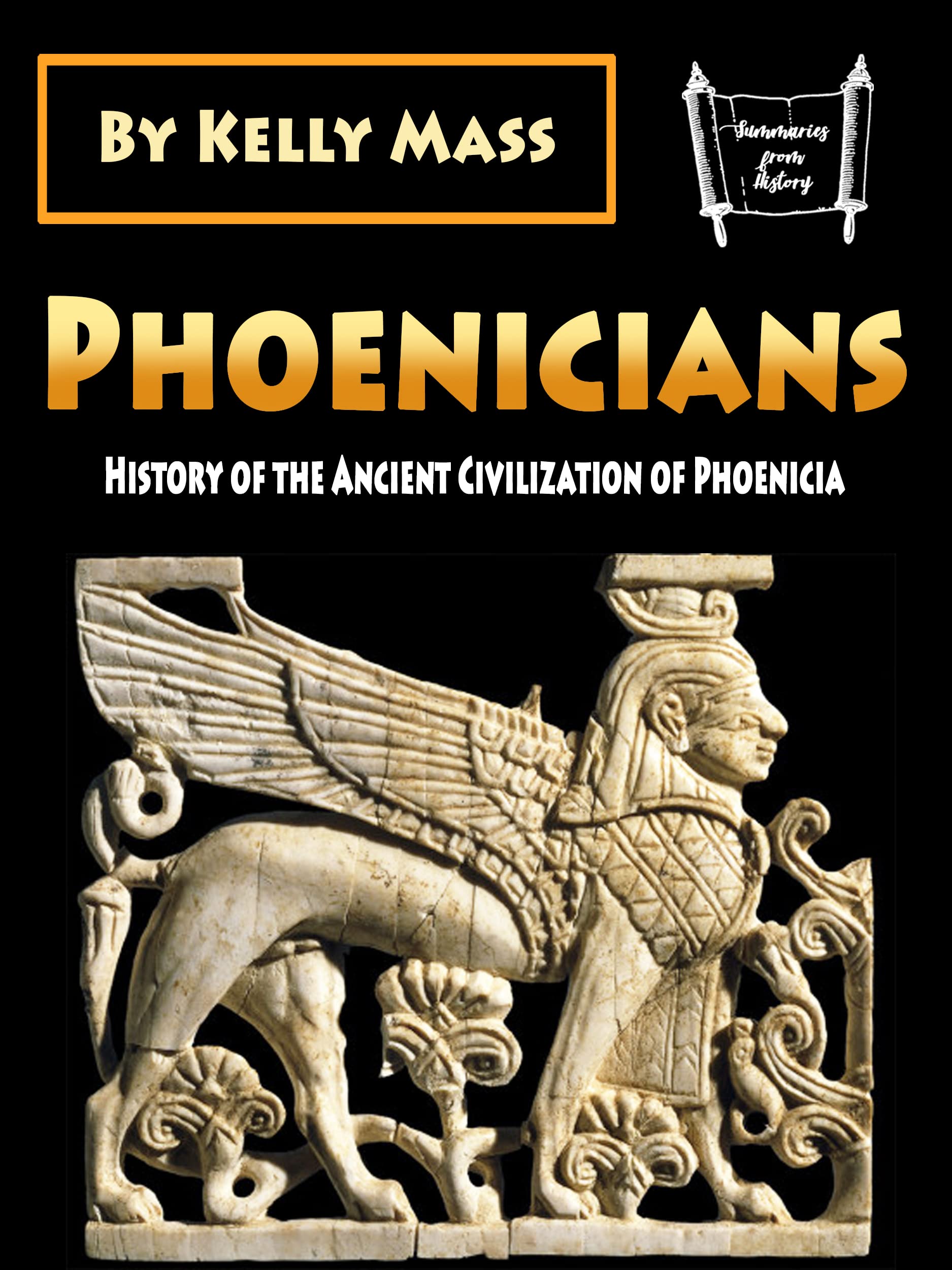 Phoenicians: History of the Ancient Civilization of Phoenicia by Kelly ...