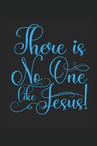 There Is No One Like Jesus: Christian Journal for Women and Men ...