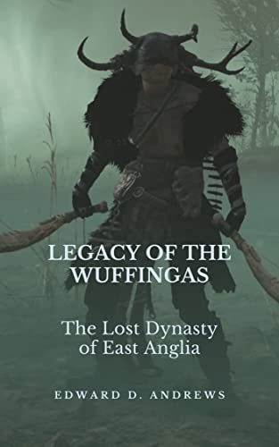 LEGACY OF THE WUFFINGAS: The Lost Dynasty of East Anglia by Edward ...