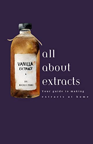 All About Extracts: Your guide to making extracts at home. by Nicki ...