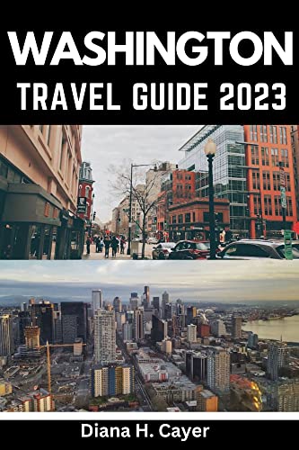 Washington travel guide 2023: Explore Washington: A first time ...