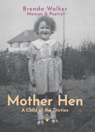 Mother Hen: A Child of the Thirties by Brenda Walker | Goodreads