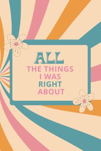 All The Things I Was Right About: Gag Gift Idea for Coworkers , Team ...