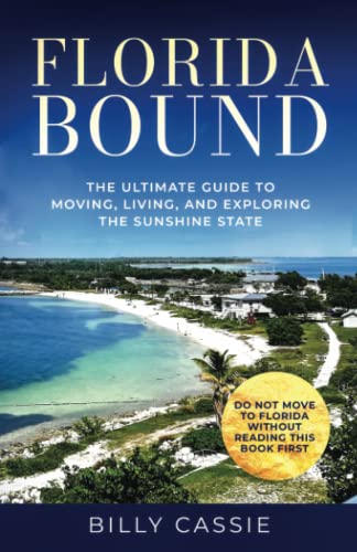 Florida Bound: The Ultimate Guide to Moving, Living, and Exploring the ...