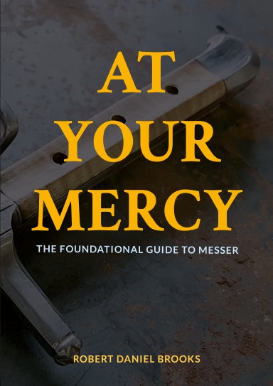AT YOUR MERCY: The Foundational Guide to Messer by Robert Daniel Brooks ...