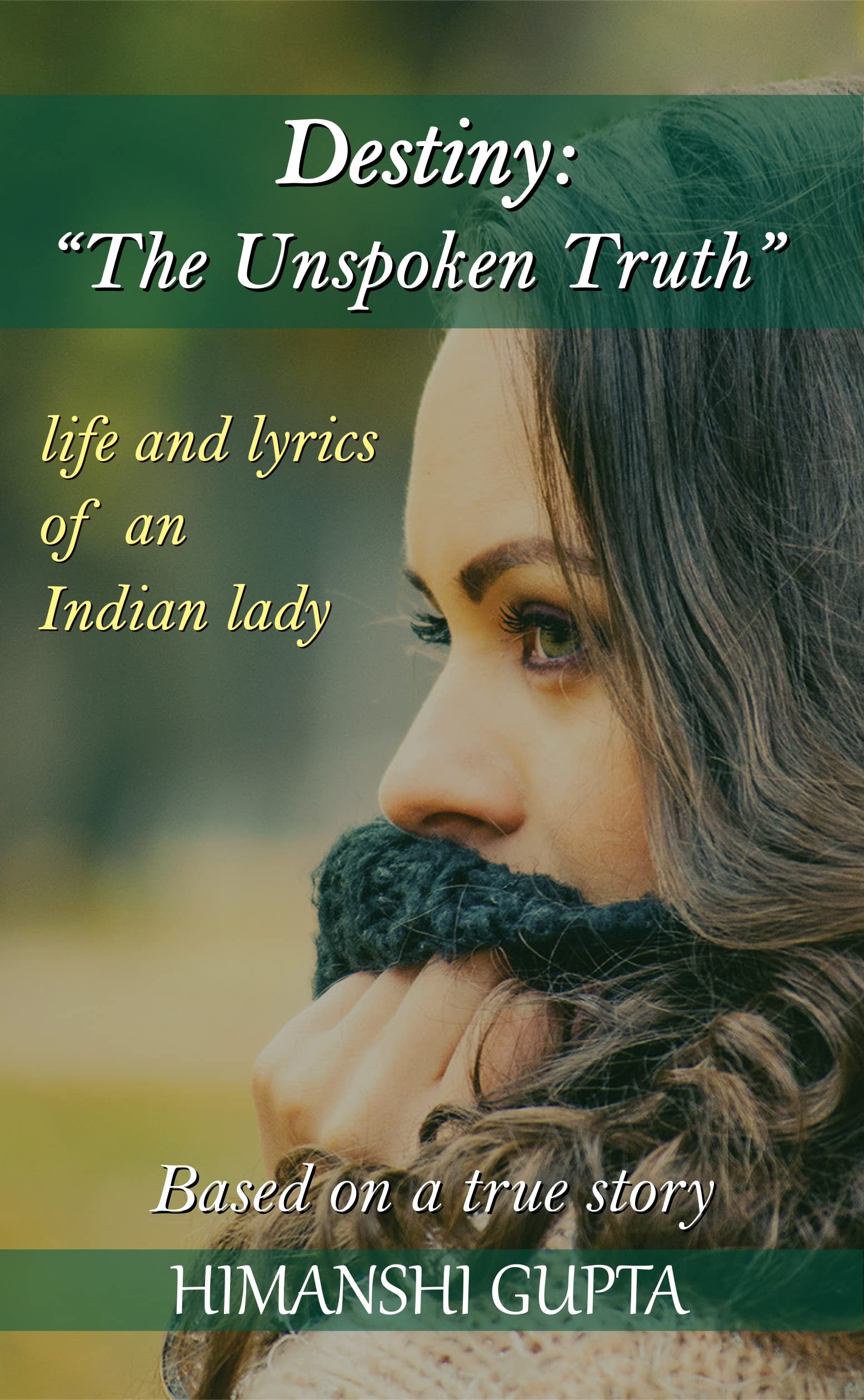 Destiny: The Unspoken Truth - Life and lyrics of an Indian lady by Himanshi Gupta | Goodreads