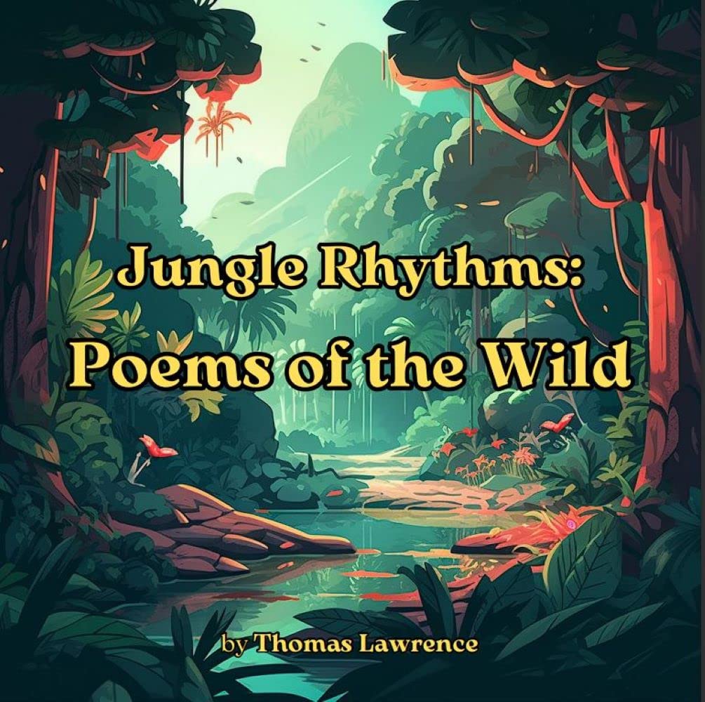 Jungle Rhythms: Poems of the Wild by Thomas Lawrence | Goodreads
