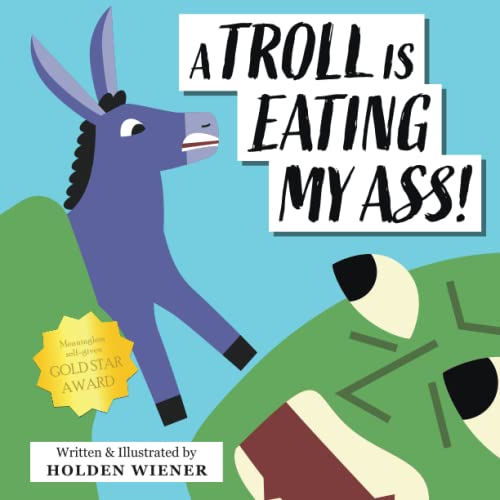 A Troll is Eating My Ass!: A Fantastically Inappropriate Children's ...