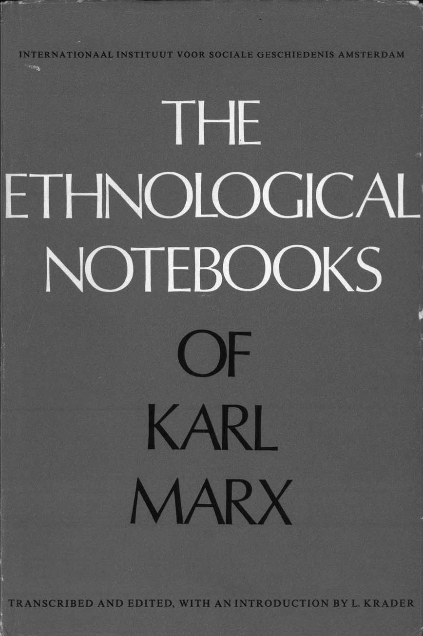 Ethnological Notebooks of Karl Marx: Studies of Morgan, Phear, Maine ...