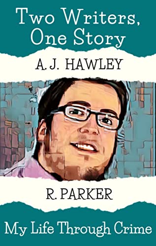 Two Writers, One Story: My Life Through Crime by A.J. Hawley | Goodreads