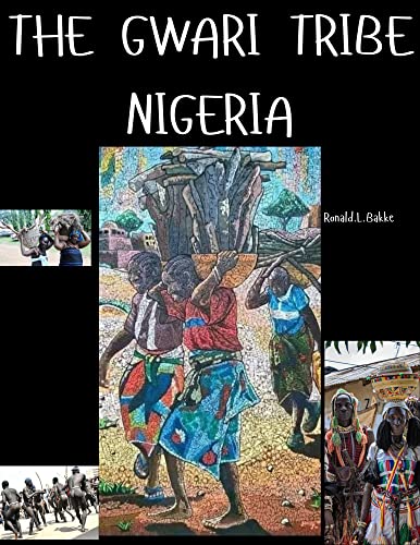 THE GWARI TRIBE, NIGERIA: Discovering The Gwari Culture by Ronald Bakke ...