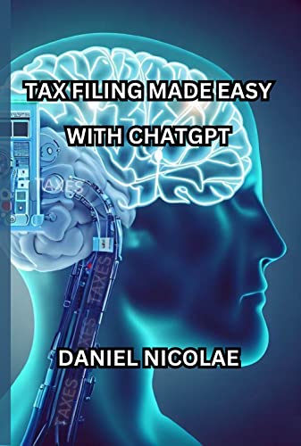 Tax Filing Made Easy with ChatGPT: A book that helps you simplify taxes ...
