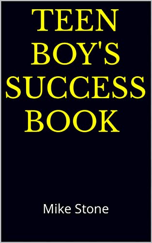 Teen Boy's Success Book: The Ultimate Self-Help Book for Boys ...