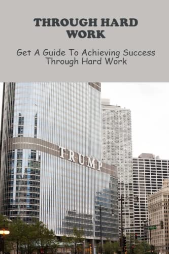 Through Hard Work: Get A Guide To Achieving Success Through Hard Work ...