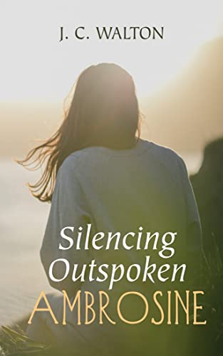 Silencing Outspoken Ambrosine by J. C. Walton | Goodreads