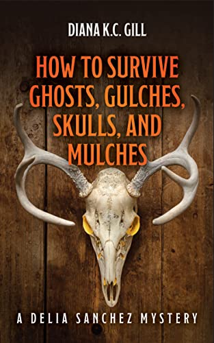 How to Survive Ghosts, Gulches, Skulls, and Mulches: A Delia Sanchez ...