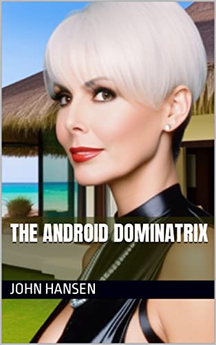 The Android Dominatrix by John Hansen | Goodreads