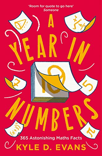 A Year in Numbers: 365 Astonishing Maths Facts by Kyle D. Evans | Goodreads