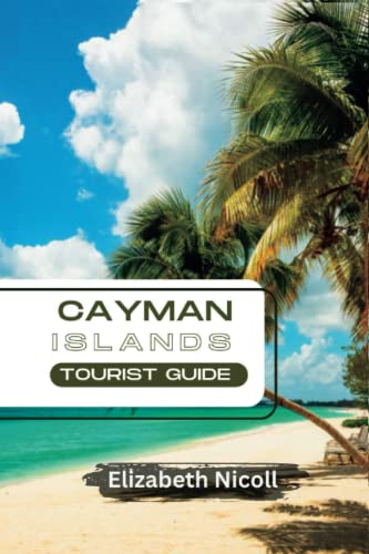 CAYMAN ISLANDS TOURIST GUIDE: Unleashing the Wonders of Cayman Islands ...