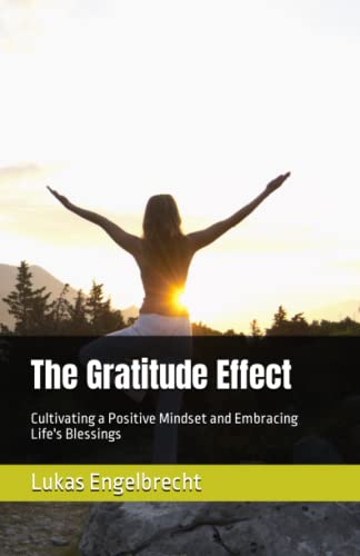 The Gratitude Effect: Cultivating a Positive Mindset and Embracing Life ...