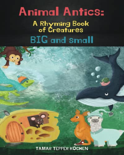 Animal Antics: A Rhyming Book of Creatures Big and Small by Tamar ...