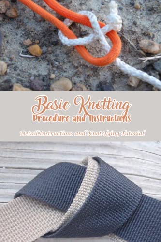 Basic Knotting Procedure and Instructions: Detail Instructions and Knot-Tying Tutorial ...