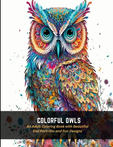 Colorful Owls: An Adult Coloring Book with Beautiful Owl Portraits and ...