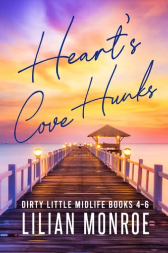Heart's Cove Hunks: Dirty Little Midlife Books 4-6 by Lilian Monroe ...