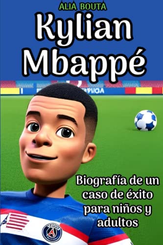 Kylian Mbappé: Biografía de un caso de éxito para niños y adultos ...