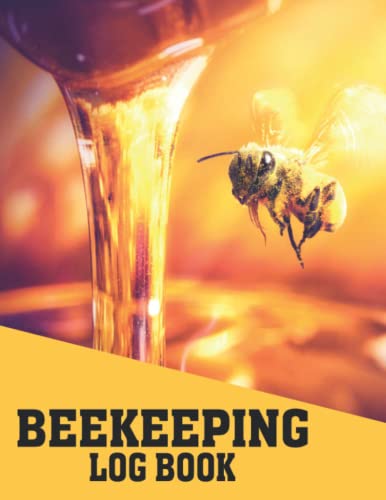 Beekeeping Log Book: Beekeeping Tracking Journal and Beehive Inspection ...