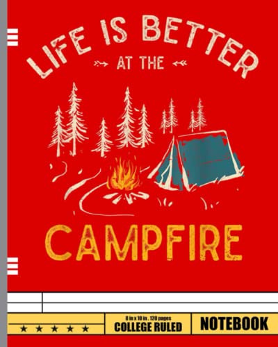 Life Is Better At The Campfire Funny Camper Camp Camping Notebook: 8 x ...