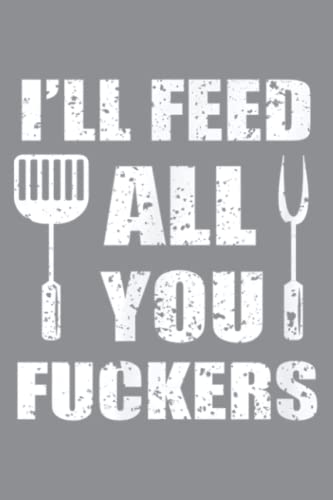 BBQ Dad Joke I ll Feed All You Fuckers Barbecue Cookout Chef: Daily ...