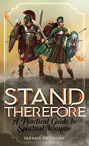 Stand Therefore: A Practical Guide to Spiritual Warfare by Sarah R ...